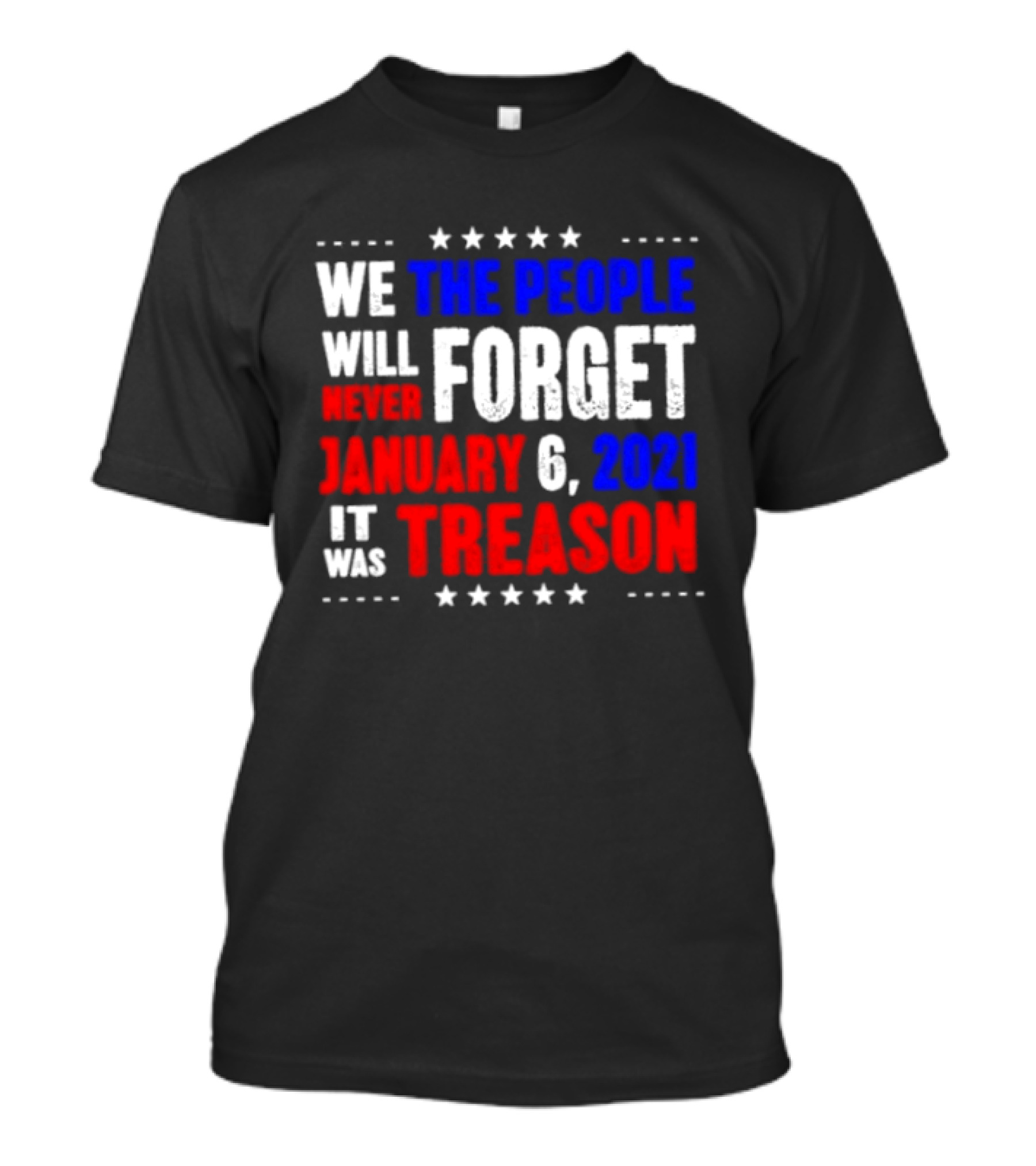 We The People Will Never Forget January 6 2021 It Was Treason T-Shirt