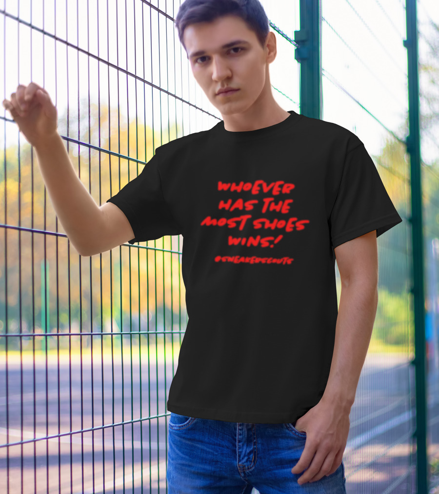 Whoever Has The Most Shoes Wins Sneaker Scouting T-Shirt