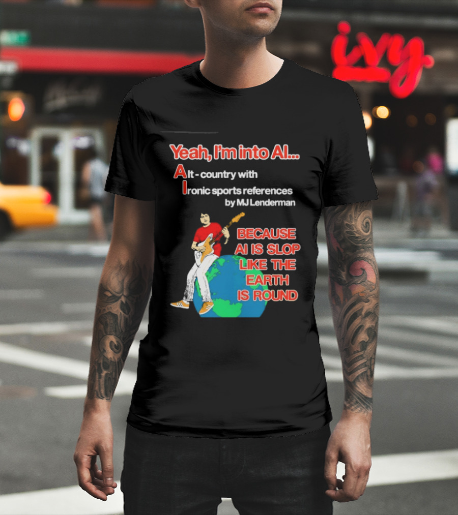 Yeah I'm Into AI Alt Country Ironic Sports References By MJ Lenderman Earth Round T-Shirt