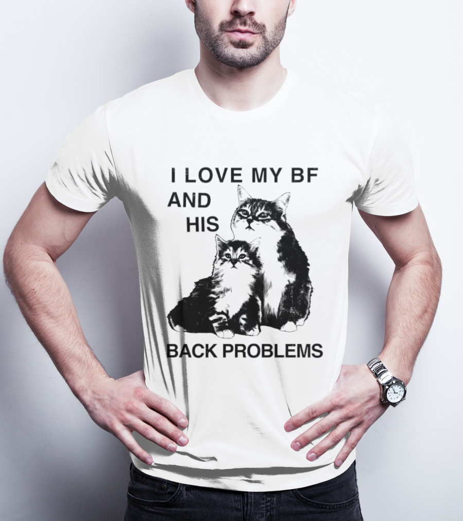 Cat I Love My BF And His Back Problems Funny Feline Humor T-Shirt