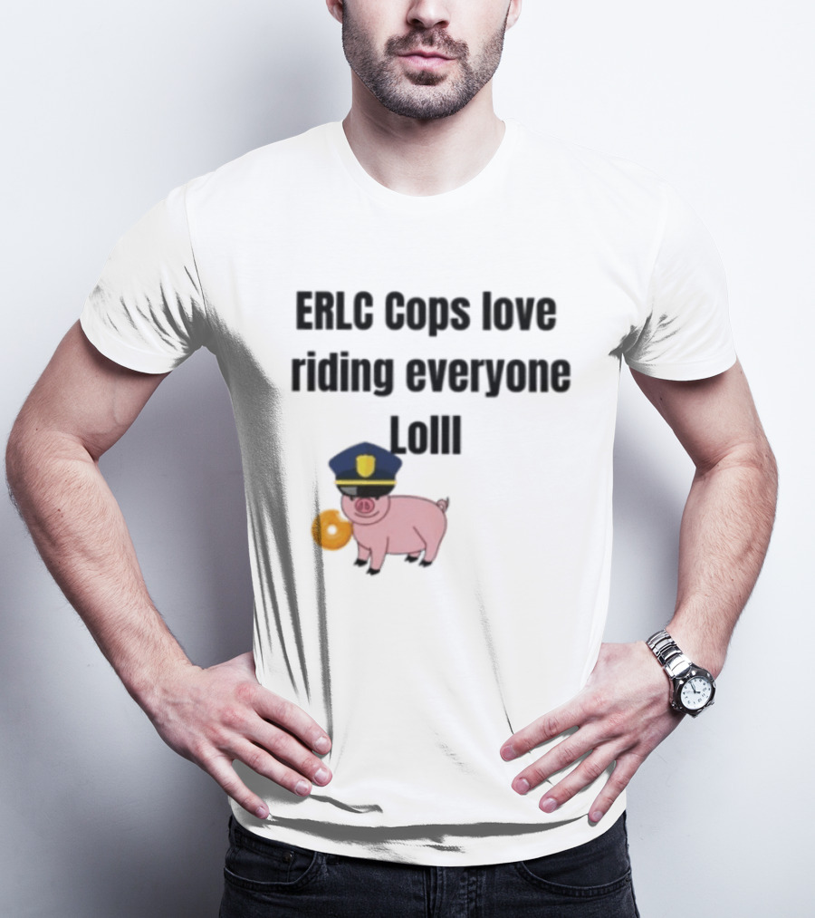 ERLC Cops Love Riding Everyone Lol Pig Police Donut Meme T-Shirt