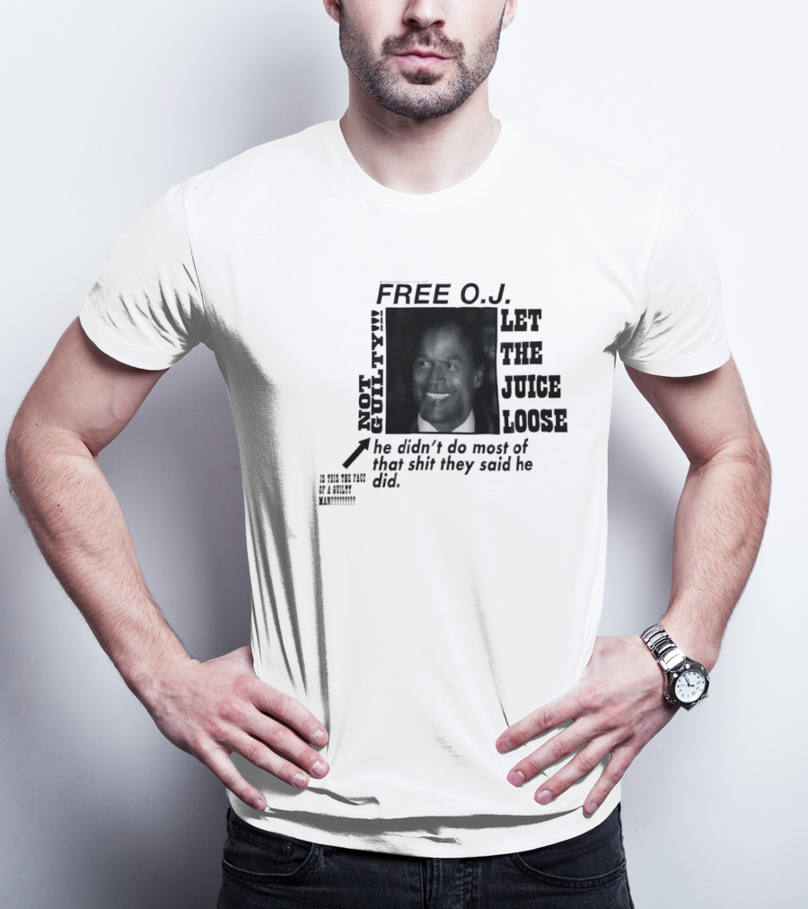 Free O.j. Let The Juice Loose Not Guilty T-Shirt