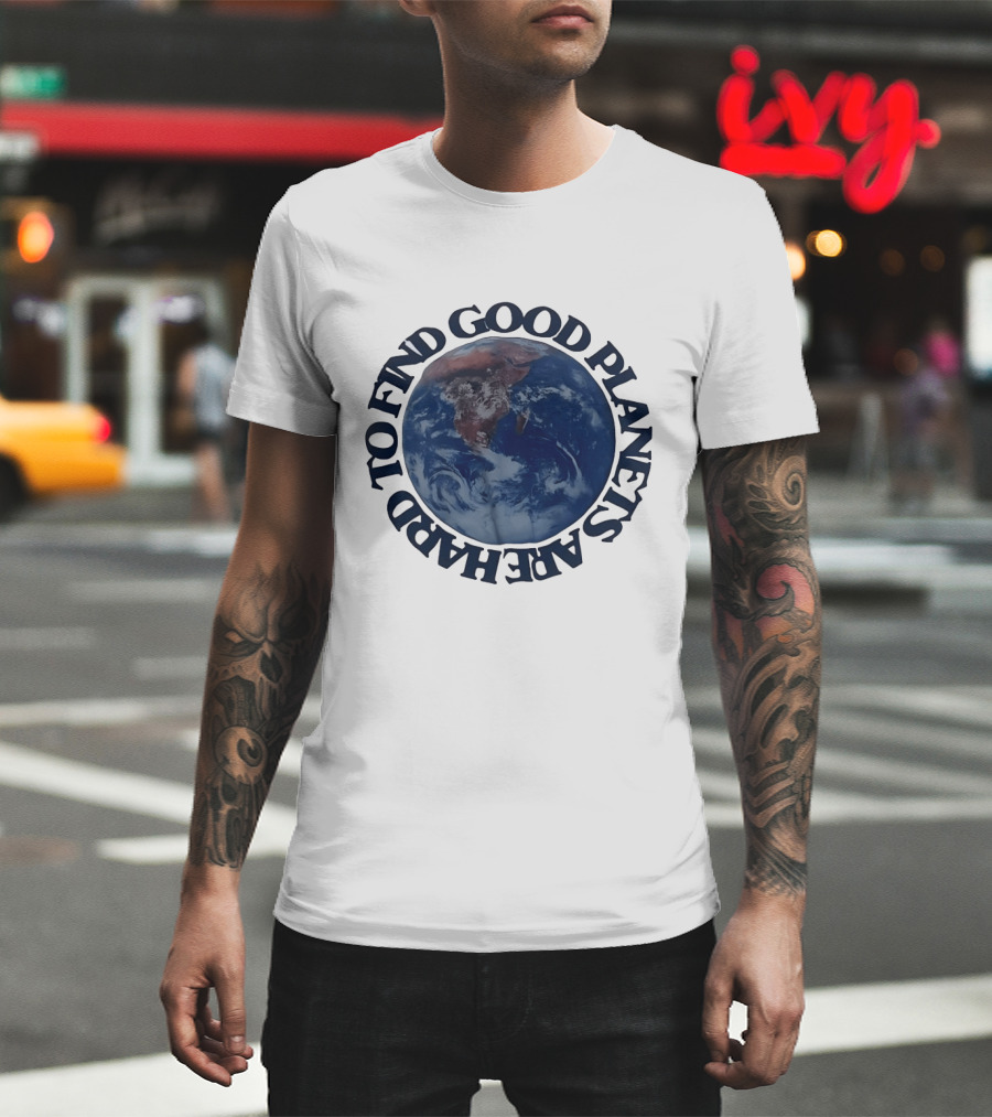 Good Planets Are Hard To Find Earth Planet Earth Day Awareness T-Shirt