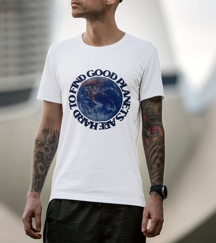 Good Planets Are Hard To Find Earth Planet Earth Day Awareness T-Shirt