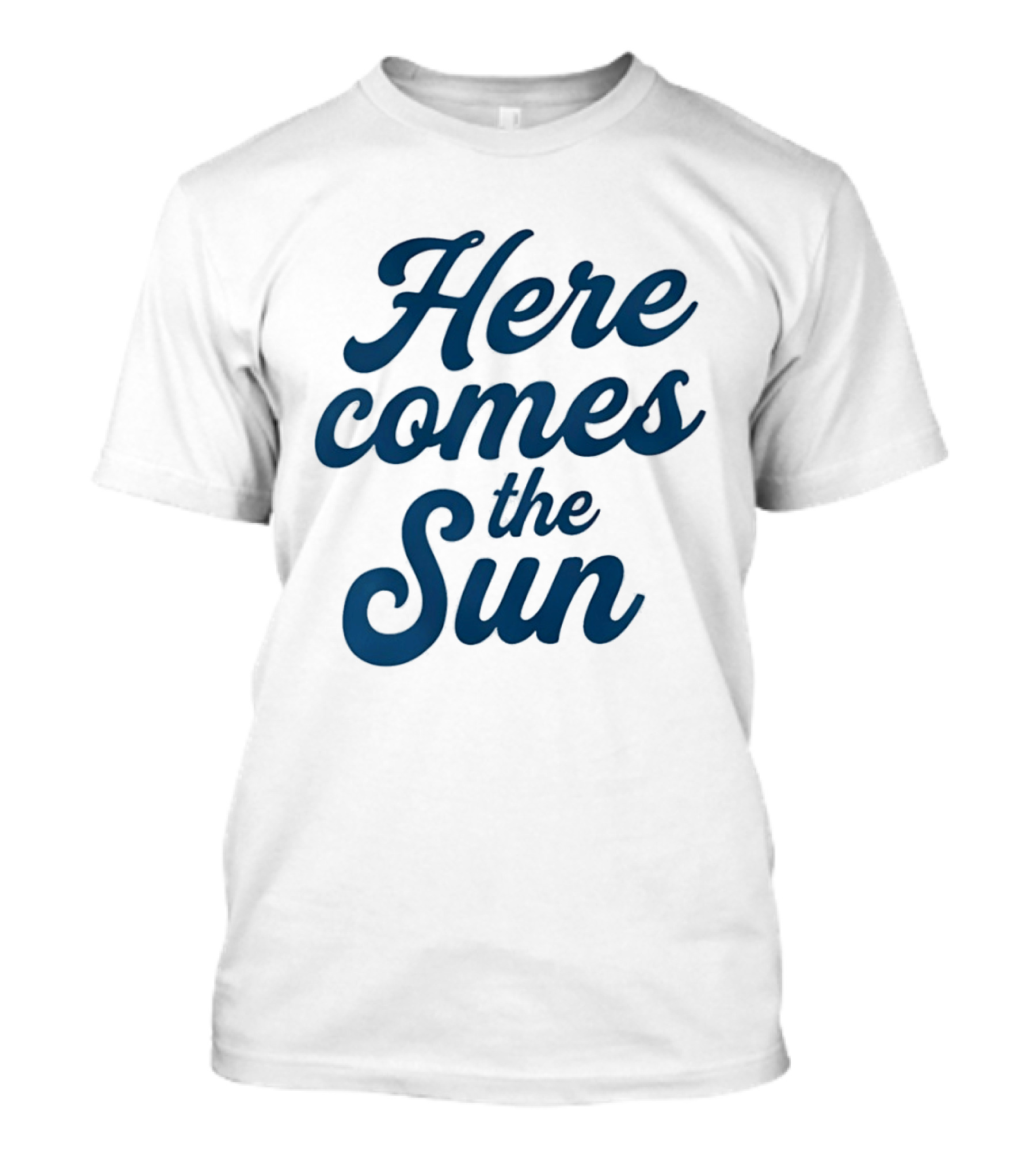 Here Comes The Sun Inspirational Sunshine T-Shirt