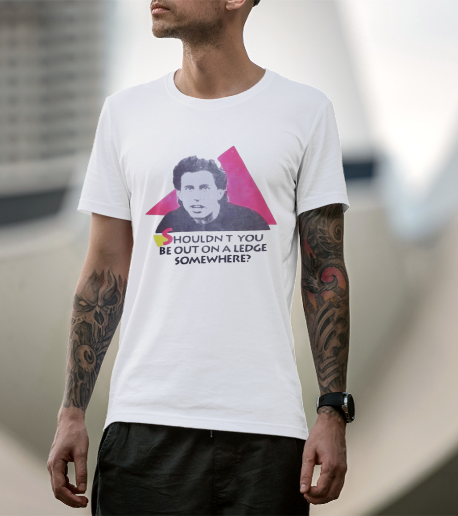 Jerry Seinfeld Shouldn't You Be Out On A Ledge Somewhere Triangular T-Shirt
