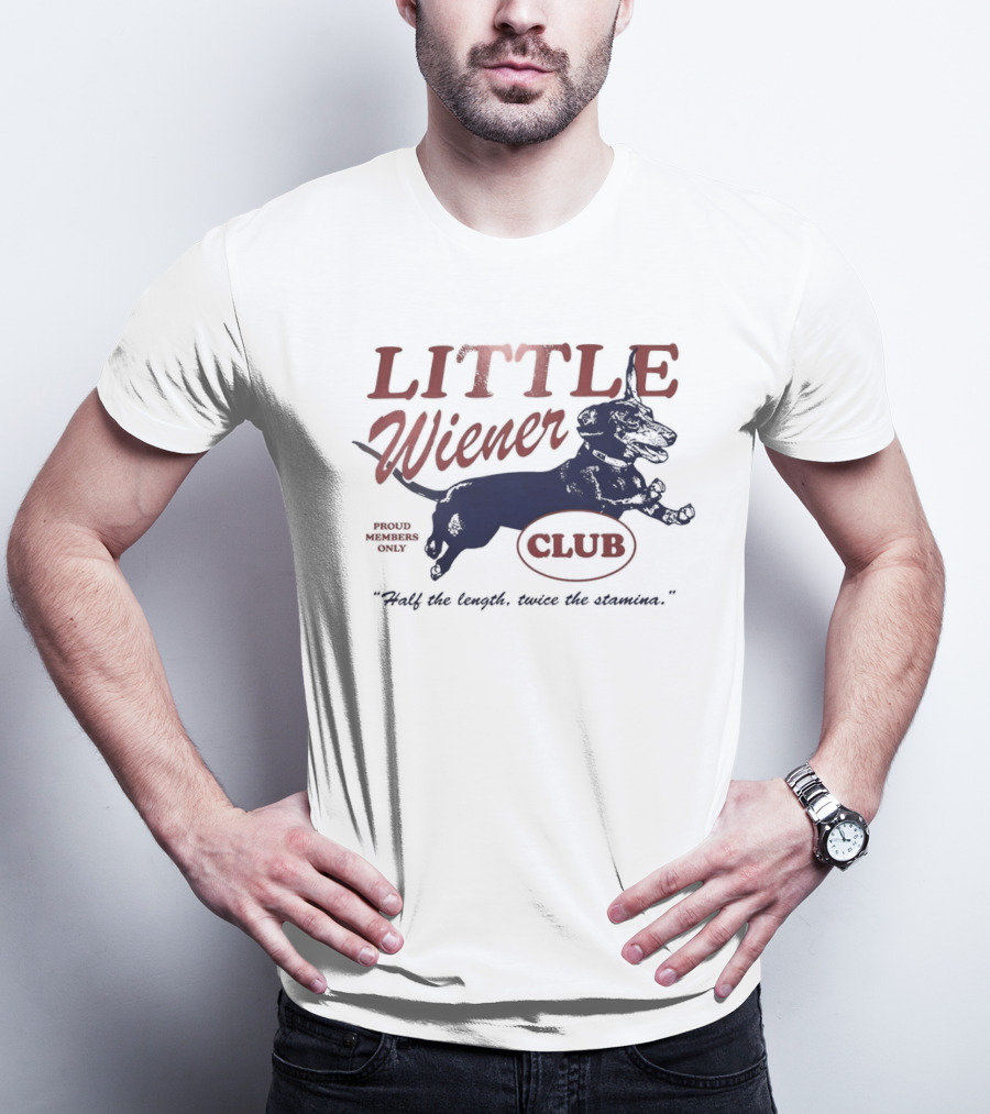 Little Wiener Club Half The Length Twice The Stamina T-Shirt