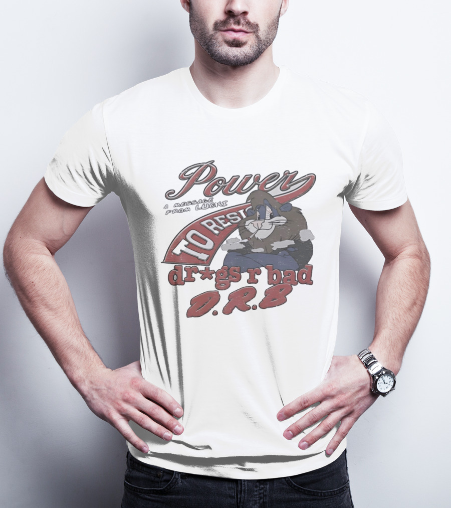 Power To Resist A Message From Lucki Rabbit Dr*gs R Bad D.R.B T-Shirt