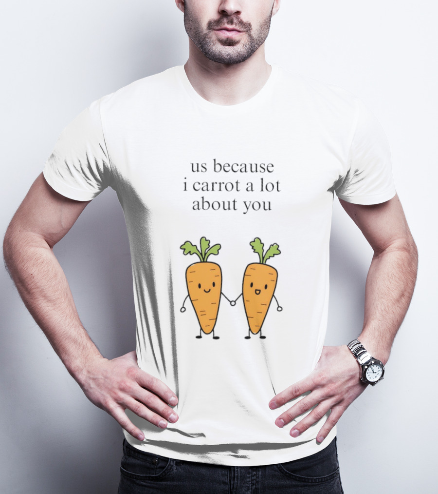 Us Because I Carrot A Lot About You Cute Carrot Vegetables Holding Hands T-Shirt