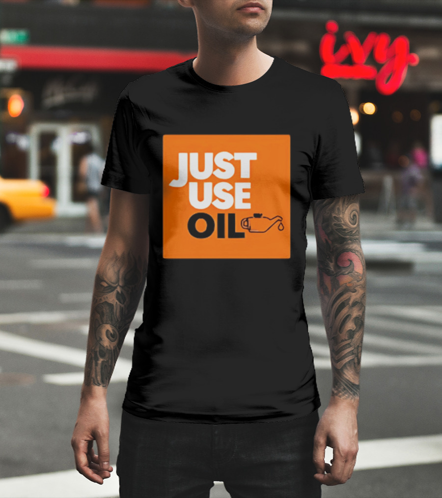 Just Use Oil Orange Oil Can T-Shirt