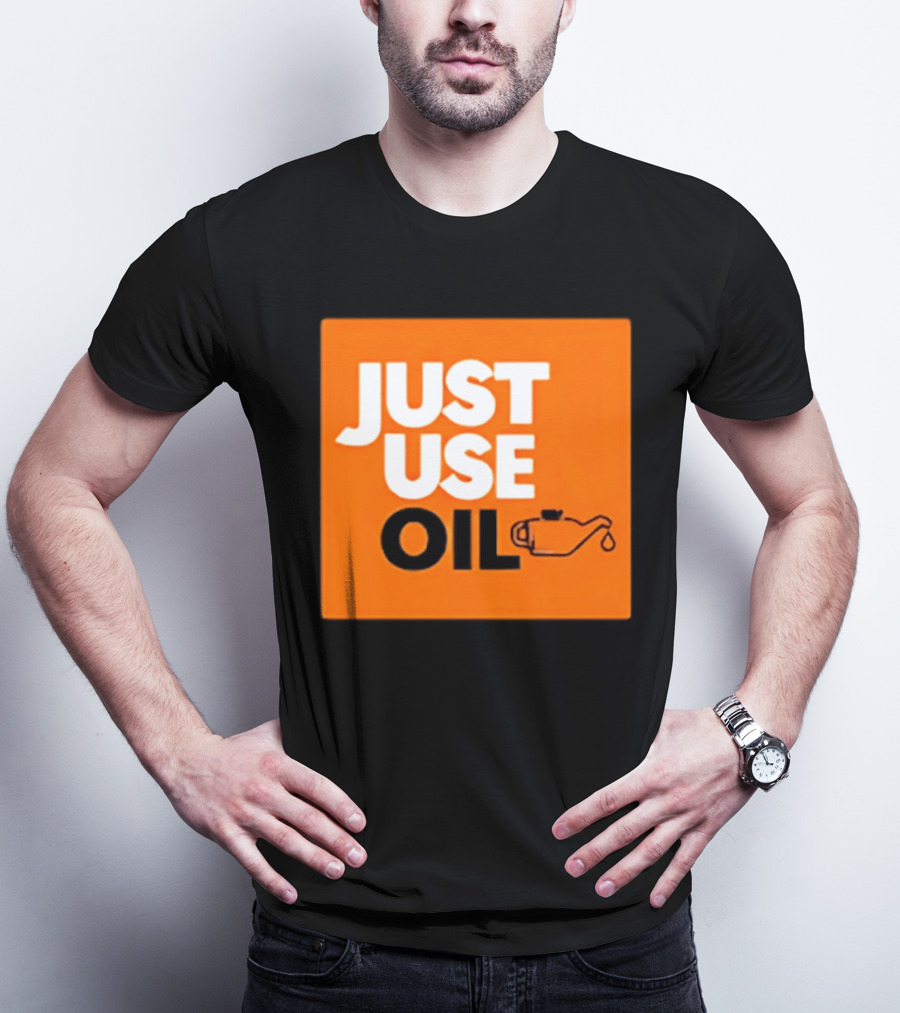 Just Use Oil Orange Oil Can T-Shirt