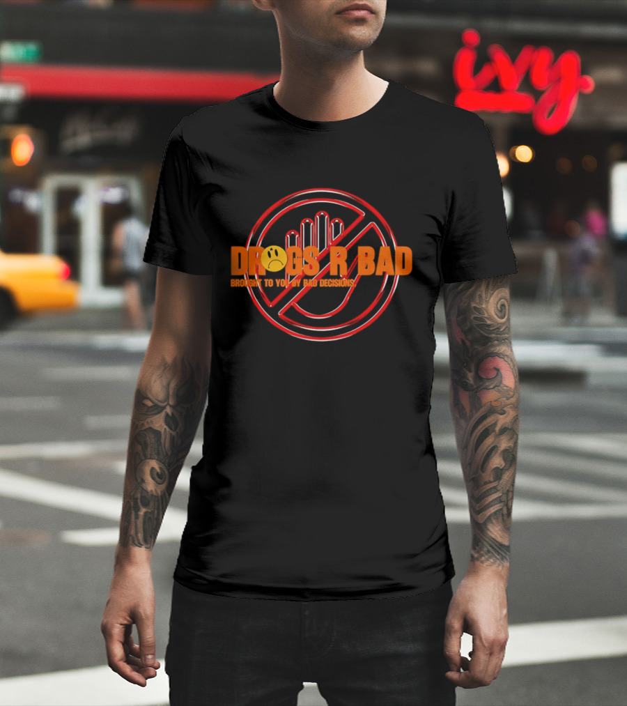 Drugs R Bad Brought To You By Bad Decisions With Smiley Face And No Sign T-Shirt