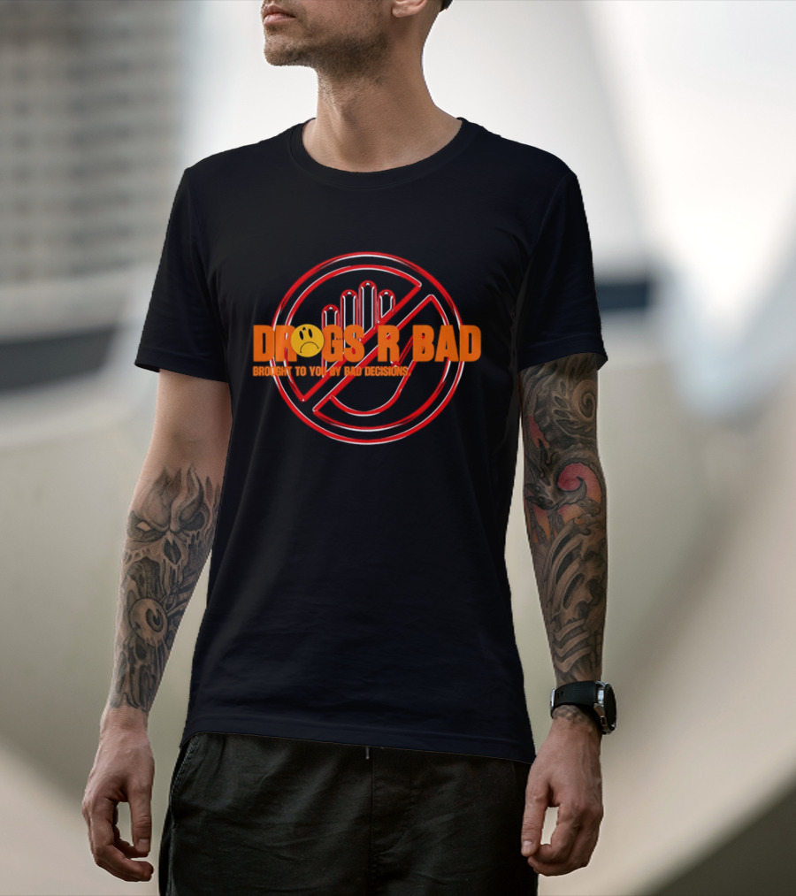 Drugs R Bad Brought To You By Bad Decisions With Smiley Face And No Sign T-Shirt