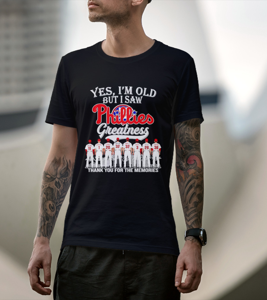 Yes I'm Old But I Saw Phillies Greatness Rollins Ashburn Schmidt Carlton Hamels Harper Utley Roberts Thank You For The Memories T-Shirt