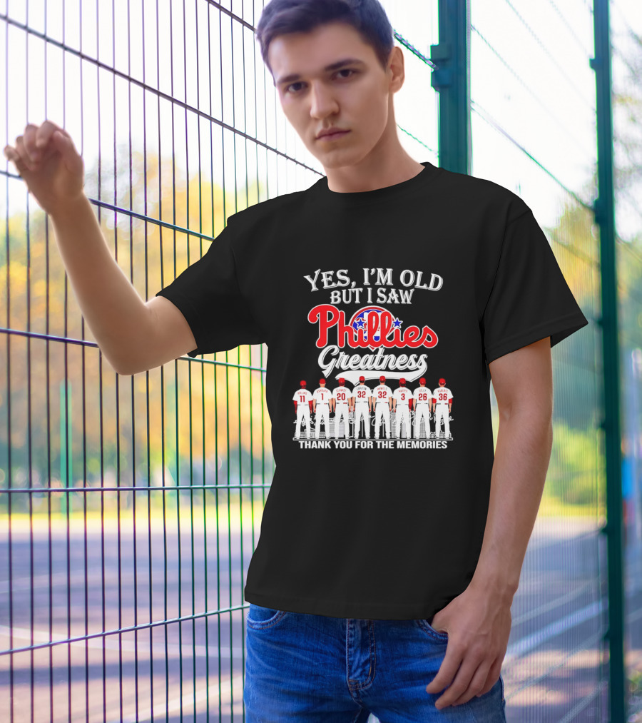 Yes I'm Old But I Saw Phillies Greatness Rollins Ashburn Schmidt Carlton Hamels Harper Utley Roberts Thank You For The Memories T-Shirt
