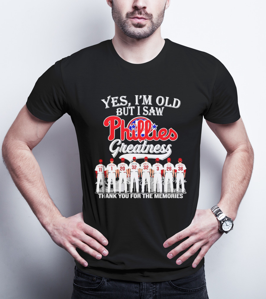 Yes I'm Old But I Saw Phillies Greatness Rollins Ashburn Schmidt Carlton Hamels Harper Utley Roberts Thank You For The Memories T-Shirt