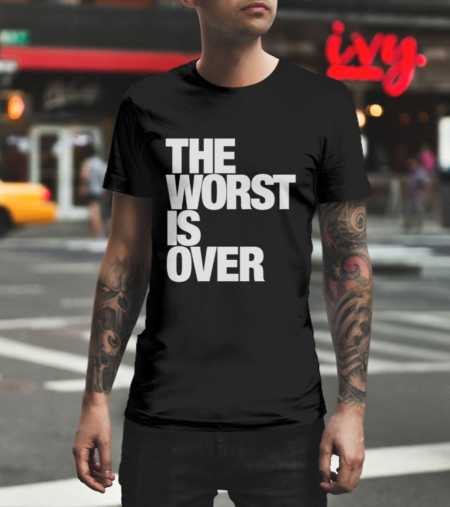 The Worst Is Over Positive Message T-Shirt