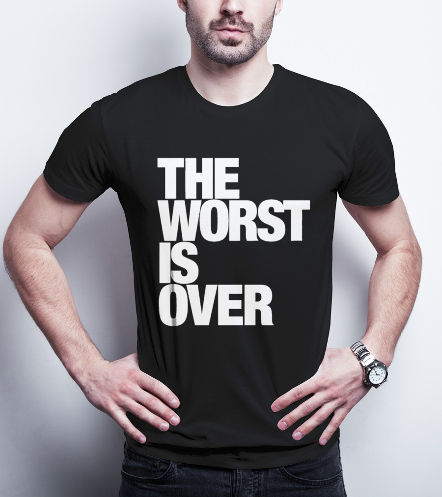 The Worst Is Over Positive Message T-Shirt