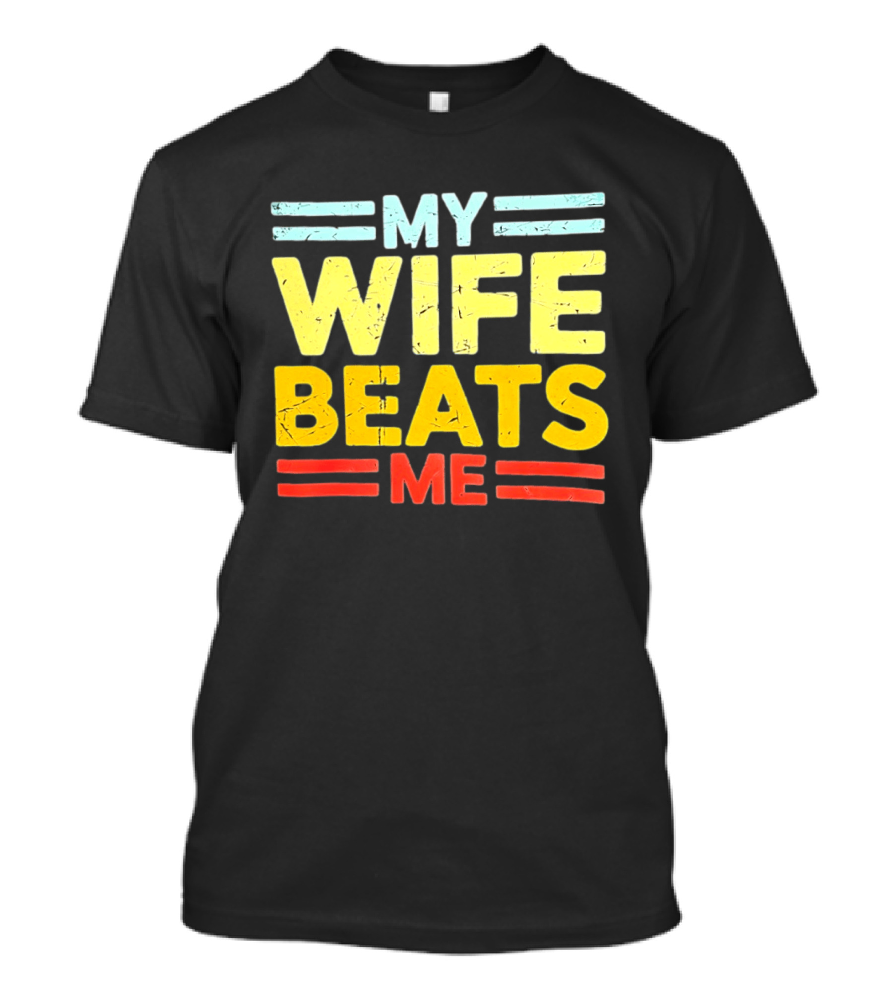 My Wife Beats Me Distressed T-Shirt