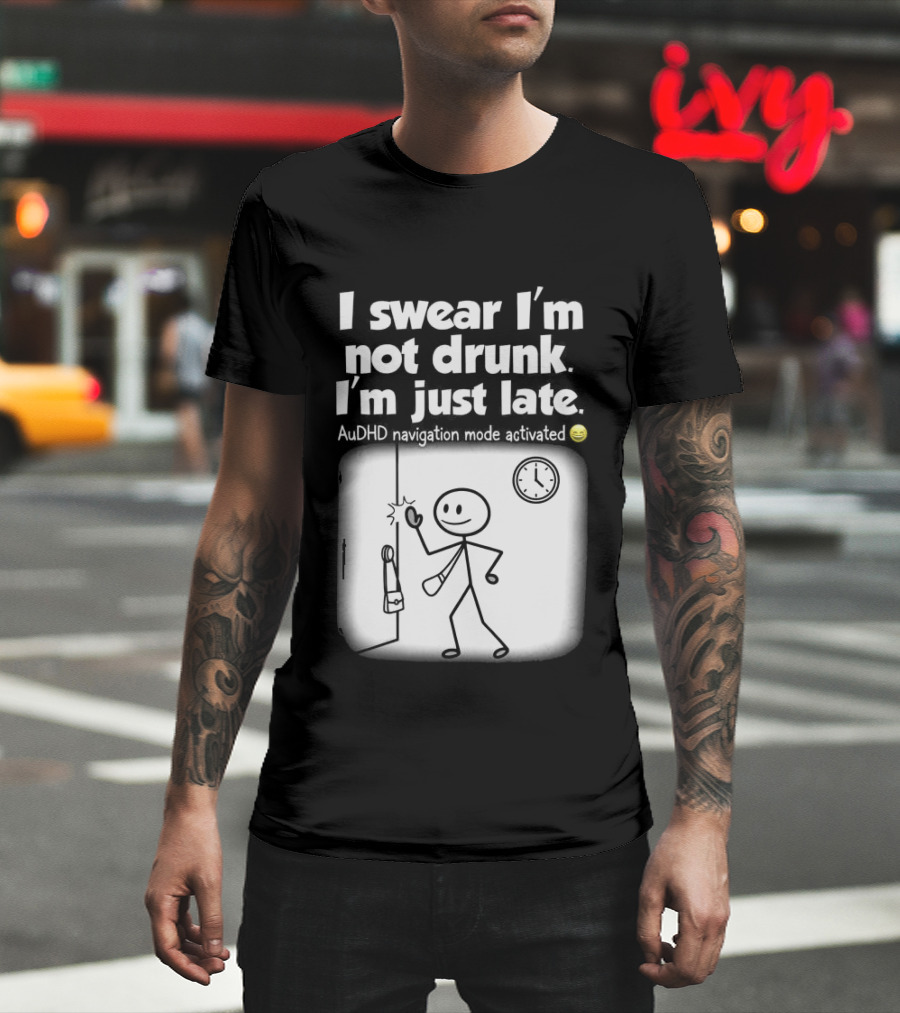 I Swear I'm Not Drunk I'm Just Late AuDHD Navigation Mode Activated Stick Figure S Humor T-Shirt
