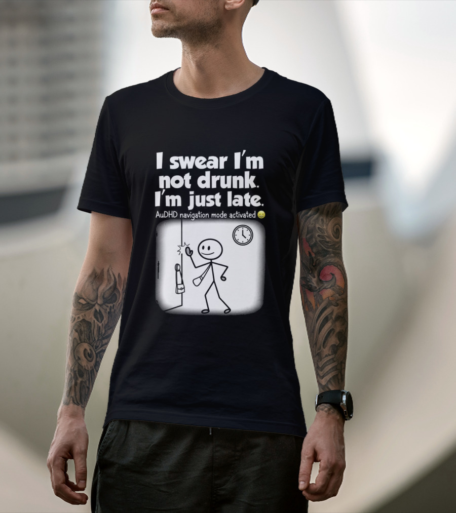 I Swear I'm Not Drunk I'm Just Late AuDHD Navigation Mode Activated Stick Figure S Humor T-Shirt