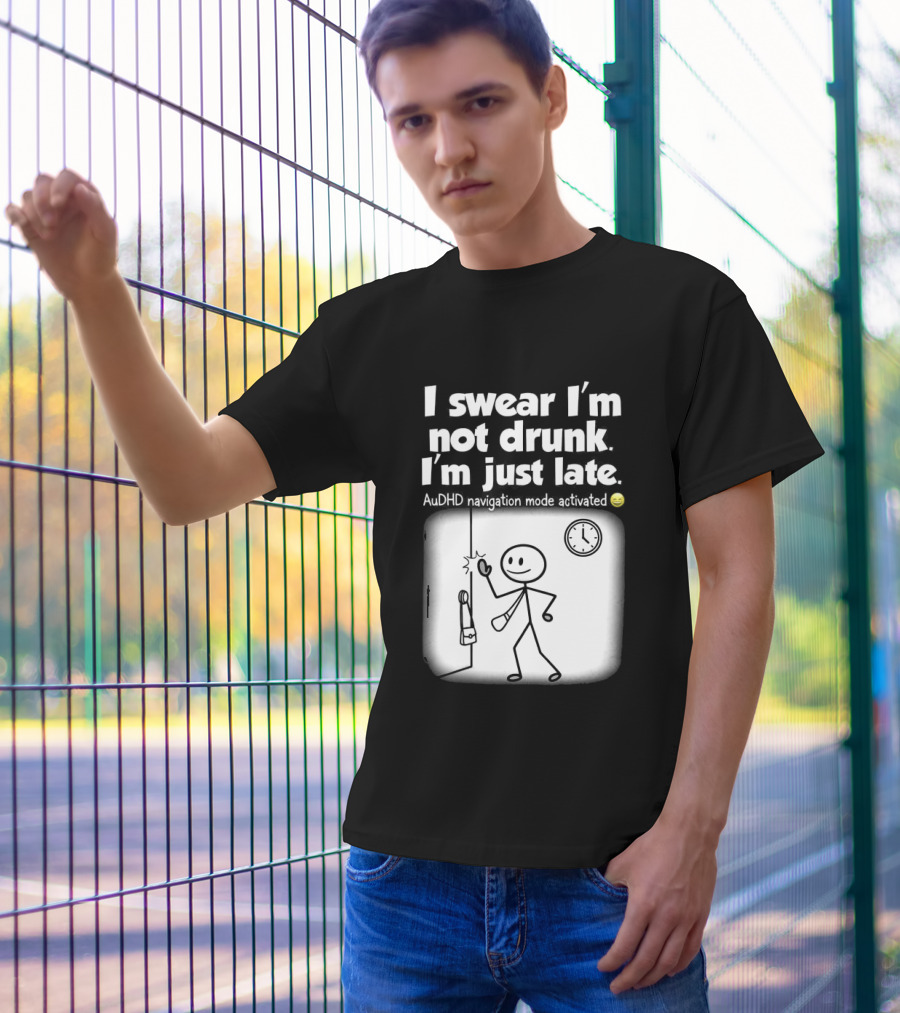 I Swear I'm Not Drunk I'm Just Late AuDHD Navigation Mode Activated Stick Figure S Humor T-Shirt