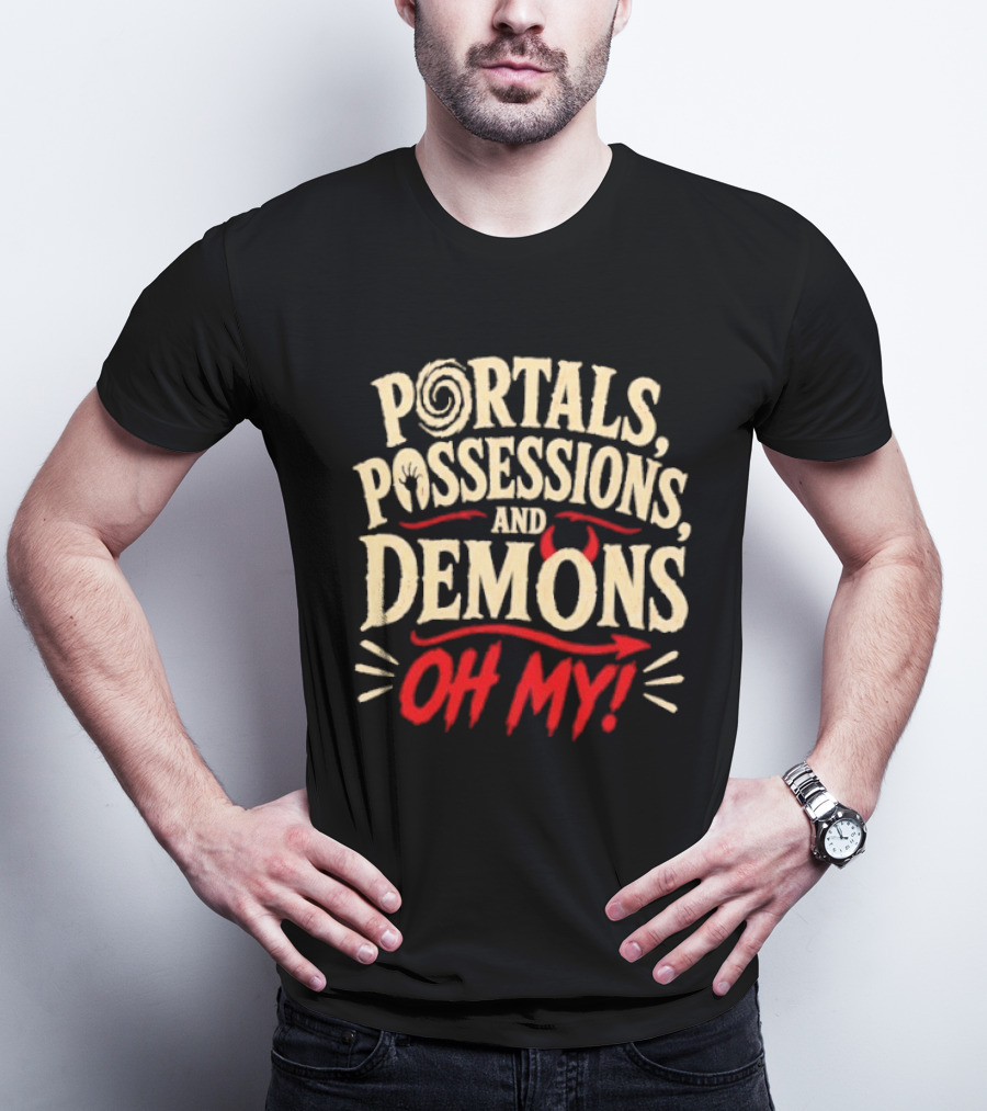 Portals Possessions And Demons Oh My Halloween T-Shirt