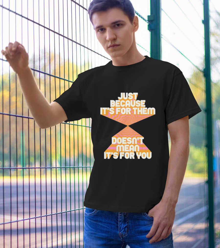 Just Because It's For Them Doesn't Mean It's For You Retro Waves T-Shirt