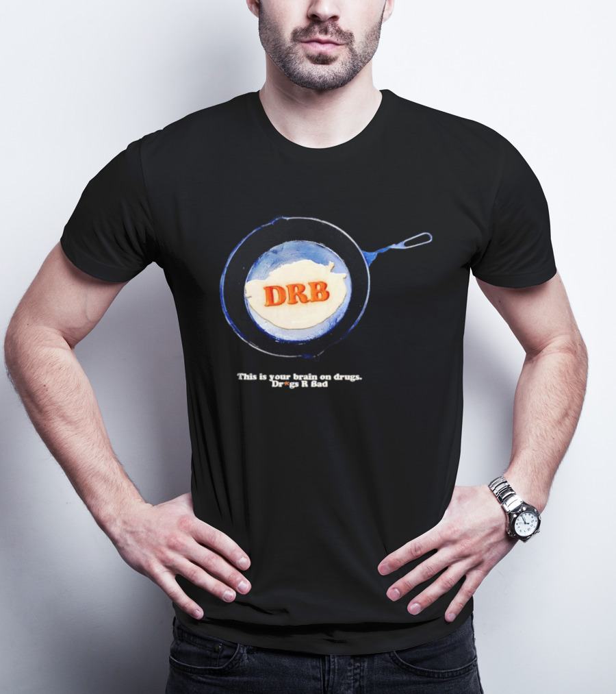 This Is Your Brain On Drugs DRB Drugs R Bad Skillet T-Shirt