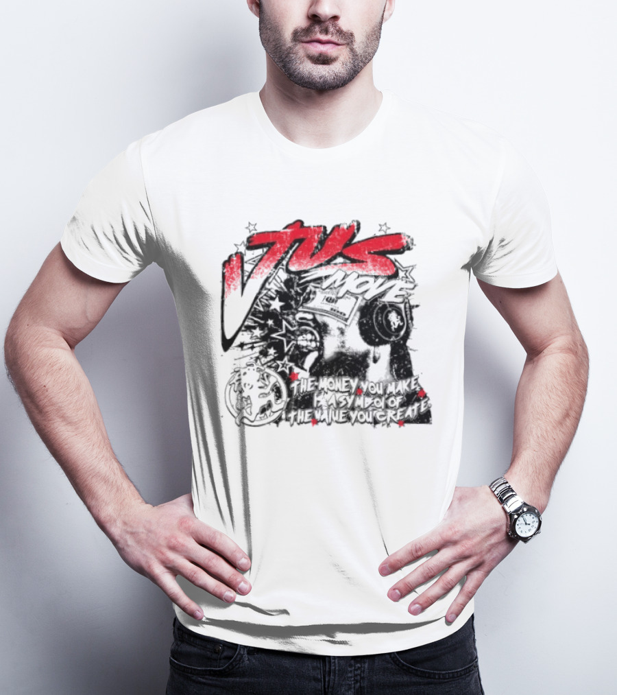 Tus Move The Money You Make Is Symbolic Of The Value You Create T-Shirt