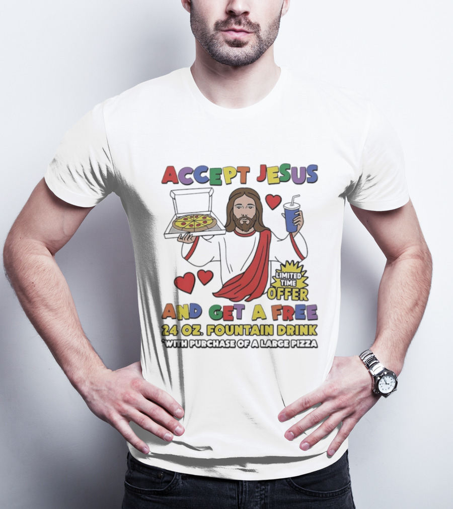 Accept Jesus Limited Time Offer 24 Oz Fountain Drink With Large Pizza Purchase T-Shirt