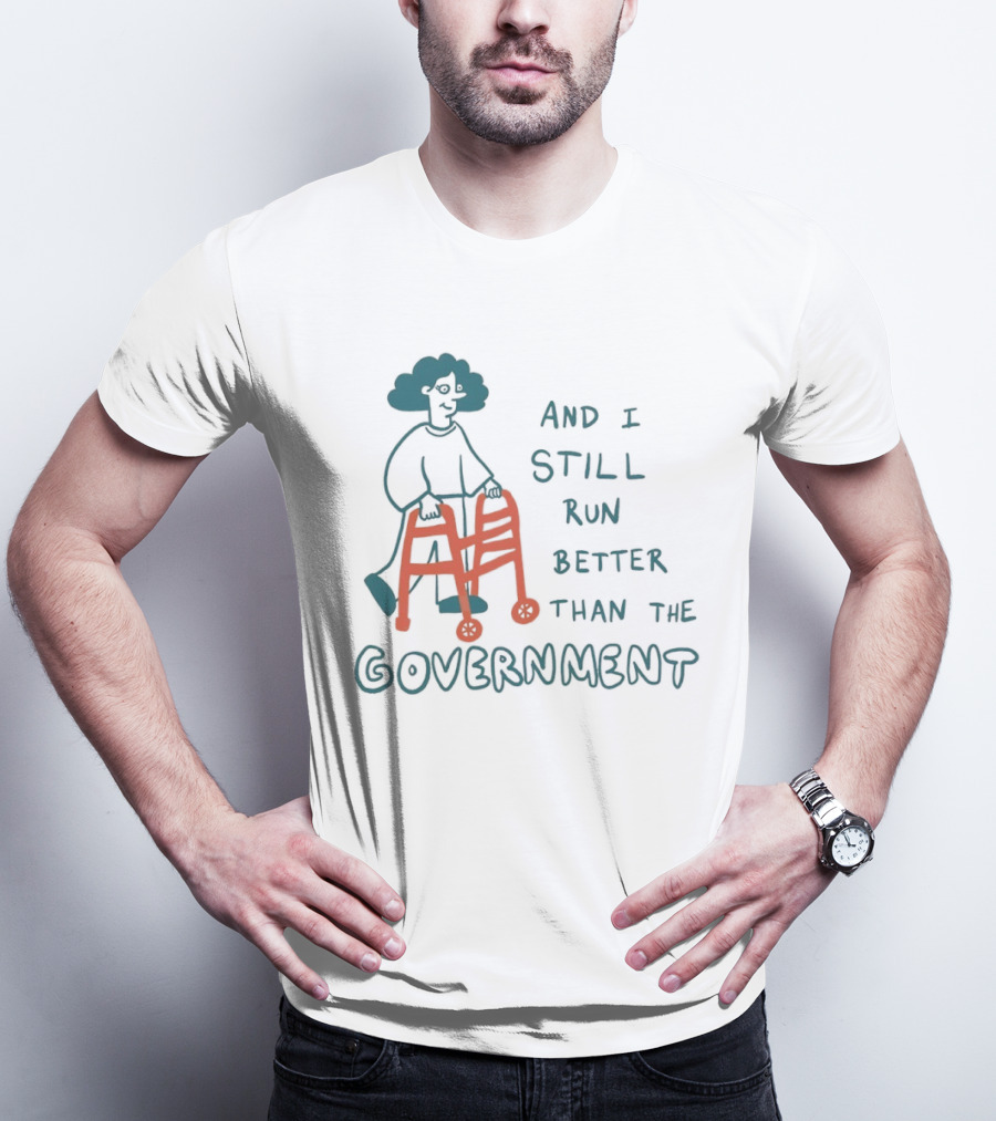 And I Still Run Better Than The Government T-Shirt