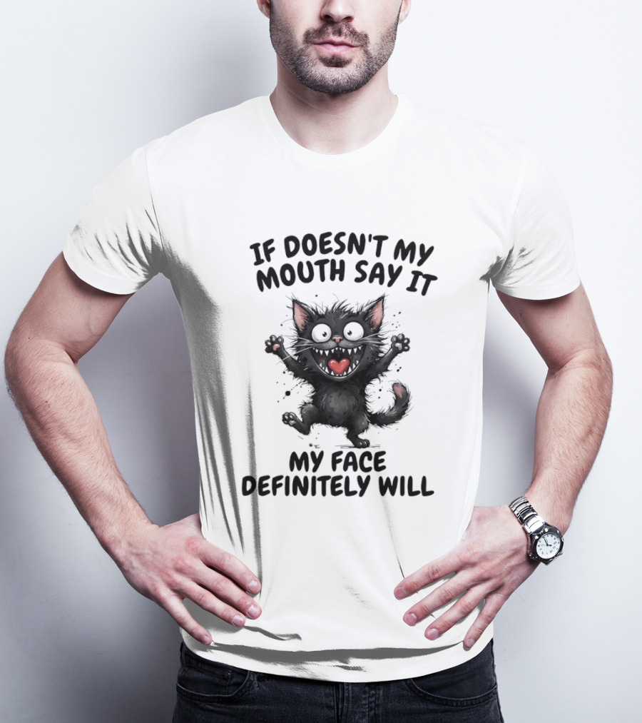 Black Cat If Doesn't My Mouth Say It My Face Definitely Will T-Shirt
