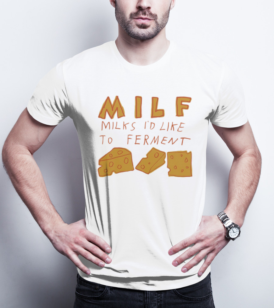 MILF Milks I'd Like To Ferment Cheese Trio T-Shirt
