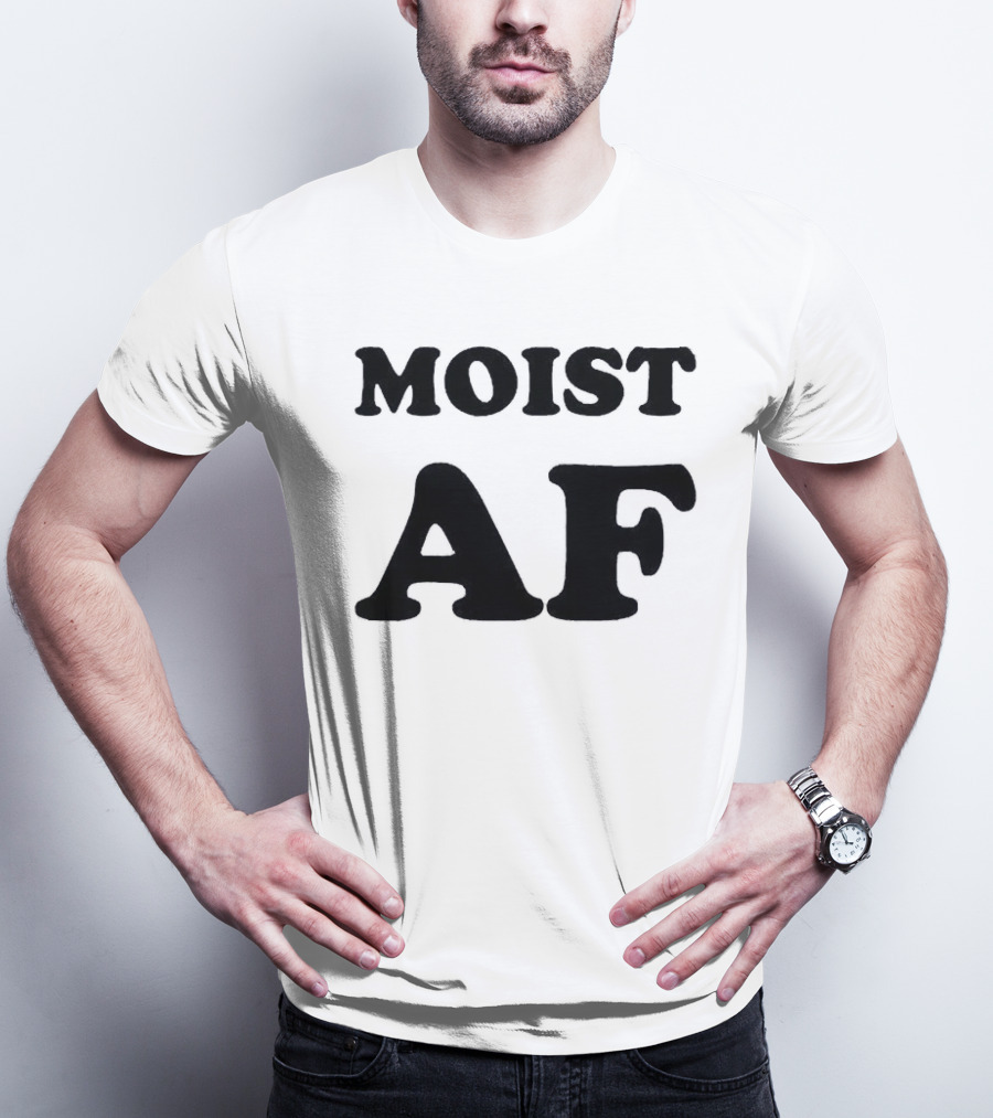 Moist AF T-Shirt