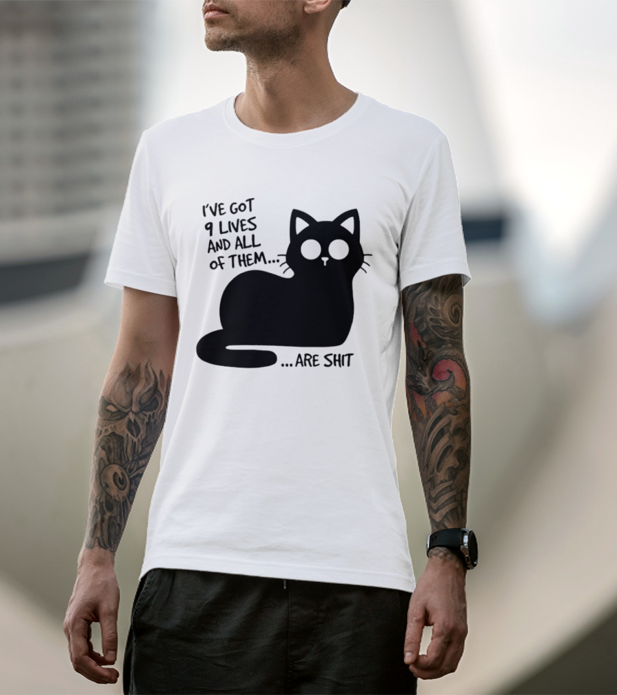 I've Got 9 Lives And All Of Them Are Shit Cat T-Shirt