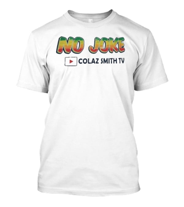 No Joke Colaz Smith TV YouTube T-Shirt