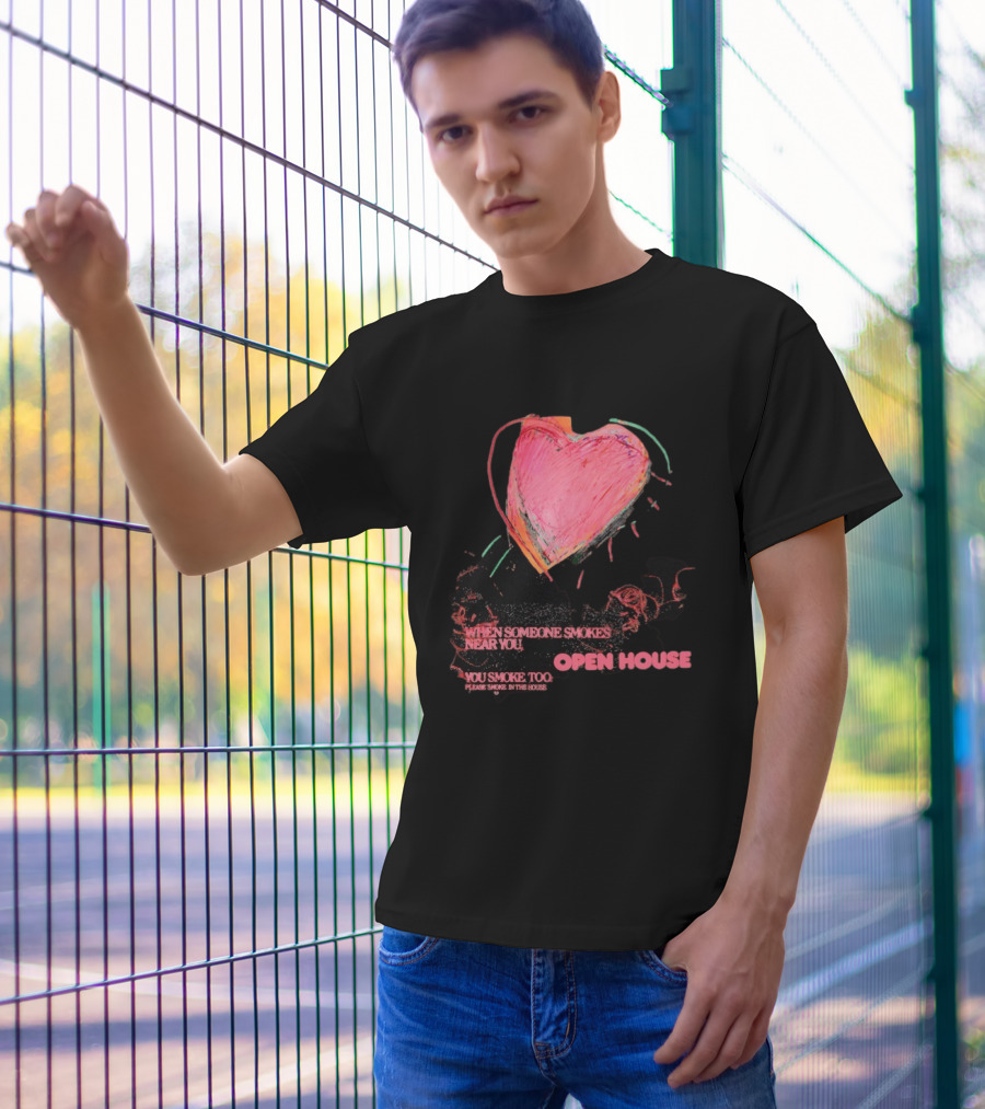 Open House When Someone Smokes Near You Heart Please Smoke In The House T-Shirt