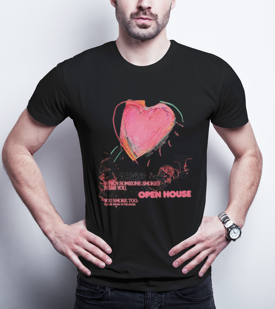 Open House When Someone Smokes Near You Heart Please Smoke In The House T-Shirt