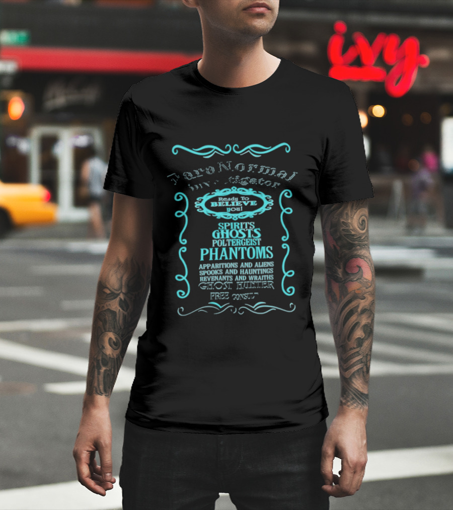 Paranormal Investigator Spirits Ghosts Poltergeist Phantoms Apparitions Aliens Spooks Hauntings Séance Sighting Ghost Hunter Free Consult T-Shirt
