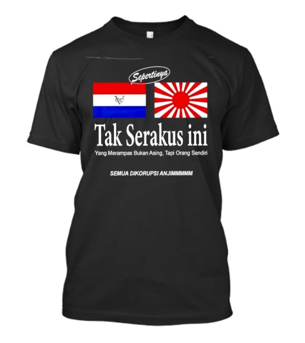 Sepertinya Tak Serakus Ini Yang Merampas Bukan Asing Tapi Orang Sendiri Semua Dikorupsi Anj<strong></strong>** T-Shirt