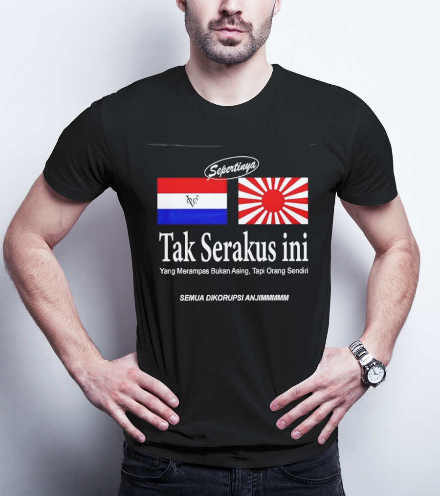 Sepertinya Tak Serakus Ini Yang Merampas Bukan Asing Tapi Orang Sendiri Semua Dikorupsi Anj<strong></strong>** T-Shirt