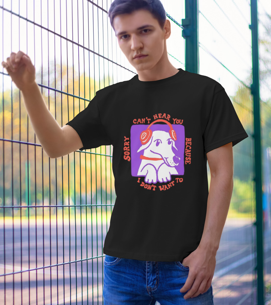Sorry Can't Hear You Because I Don't Want To Dog Headphones T-Shirt