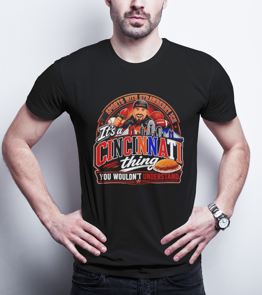 Sports With Strawberry Ice It's A Cincinnati Thing You Wouldn't Understand Skyline Chili Football Basketball T-Shirt