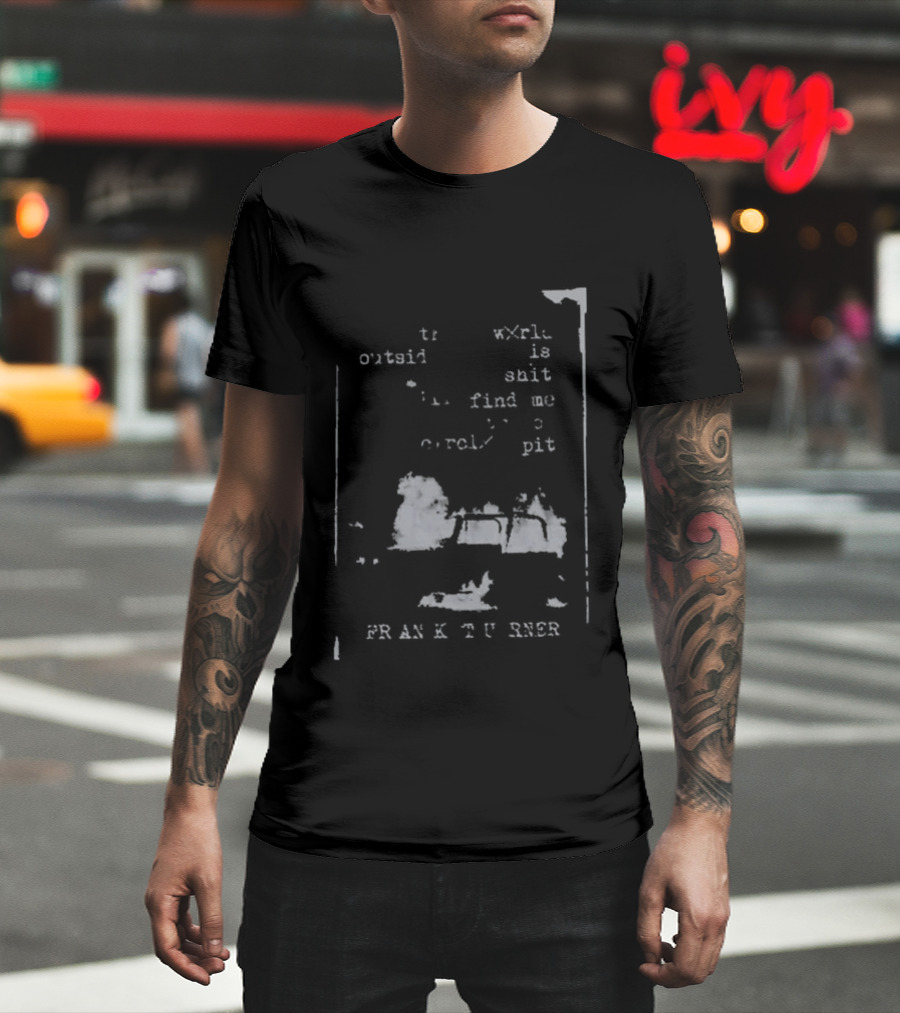 Frank Turner If The World Outside Is Shit Find Me In The Pit T-Shirt