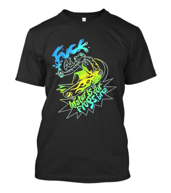Fuck AI Water Is For Frogs Bro Skateboarding Frog T-Shirt