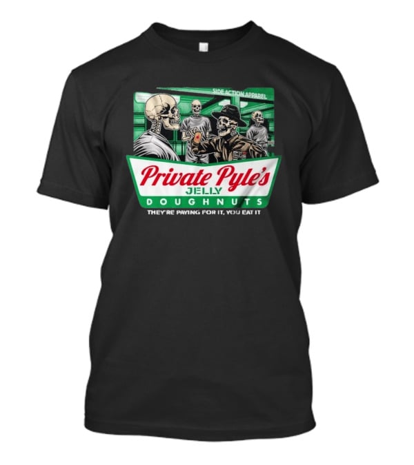 Private Pyle's Jelly Doughnuts They're Paying For It You Eat It Side Action Apparel Skulls T-Shirt