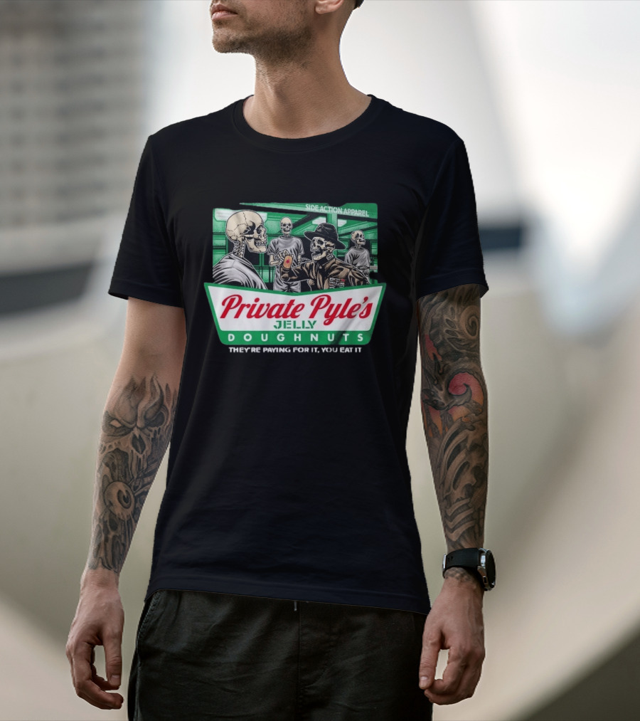 Private Pyle's Jelly Doughnuts They're Paying For It You Eat It Side Action Apparel Skulls T-Shirt
