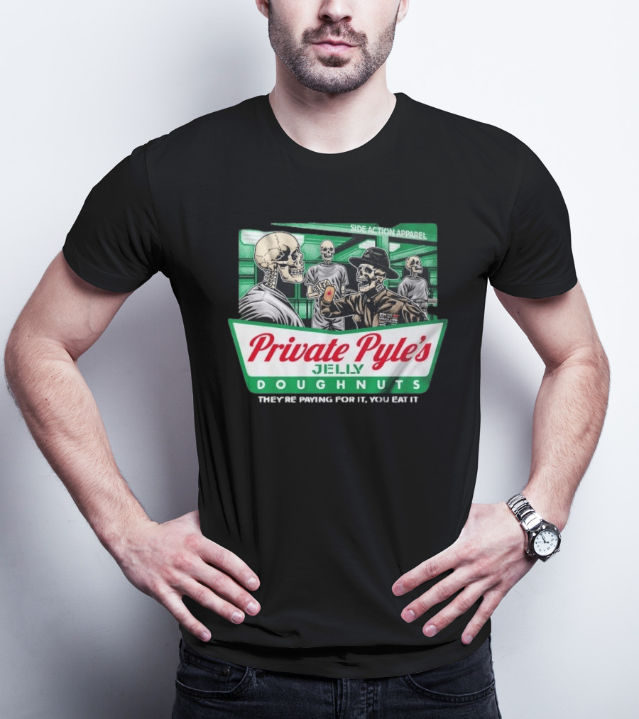 Private Pyle's Jelly Doughnuts They're Paying For It You Eat It Side Action Apparel Skulls T-Shirt