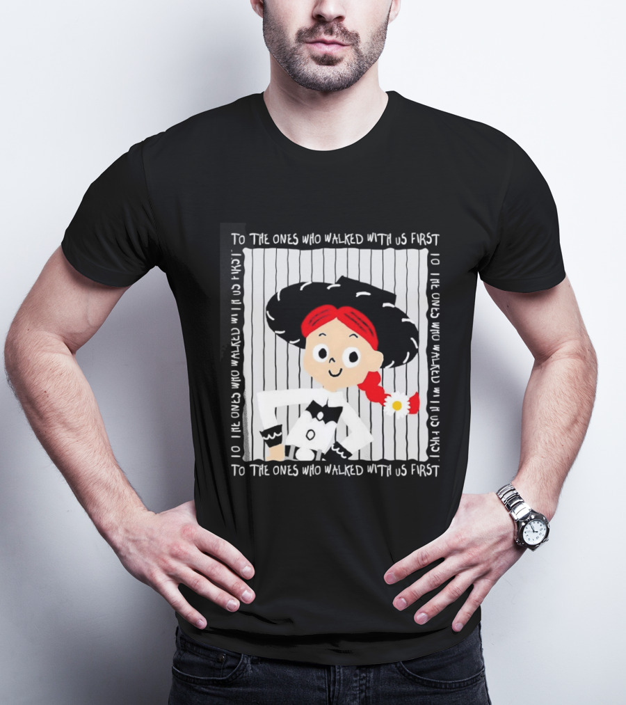 Jessie To The Ones Who Walked With Us First Toy Story T-Shirt